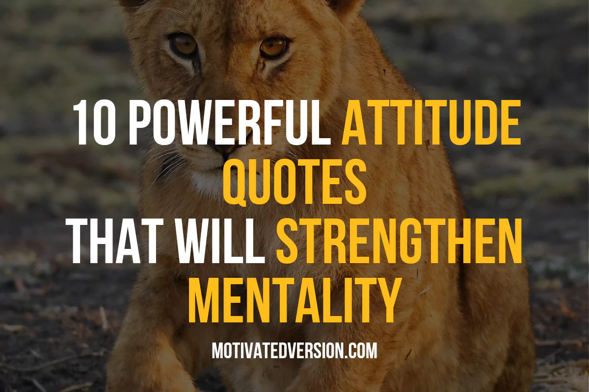 10 Powerful Attitude Quotes that Will Strengthen Your Mentality