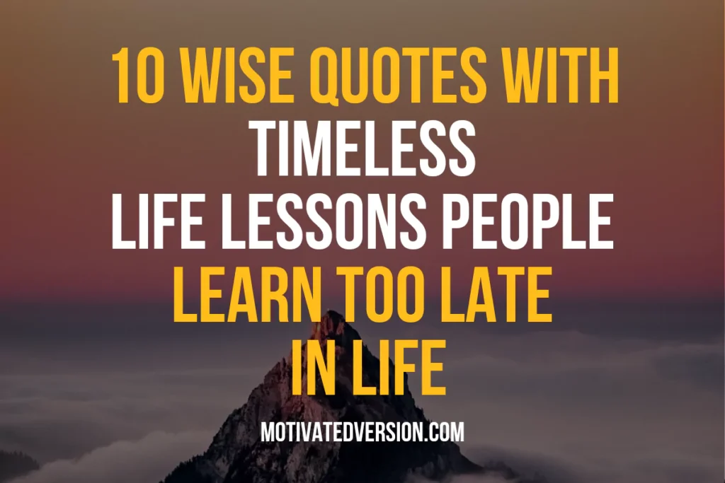 10 Wise Quotes with Timeless Life Lessons People Learn Too Late in Life