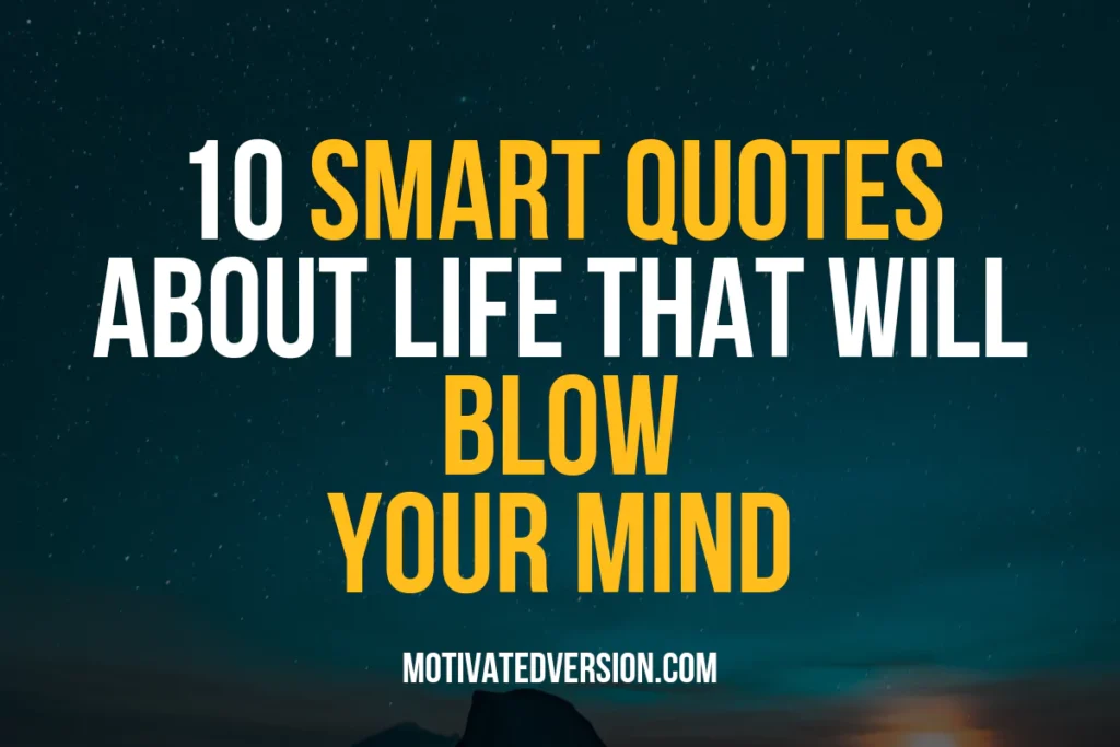 10 Smart Quotes About Life That Will Blow Your Mind