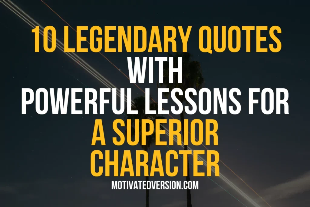 10 Legendary Quotes With Powerful Lessons for a Superior Character