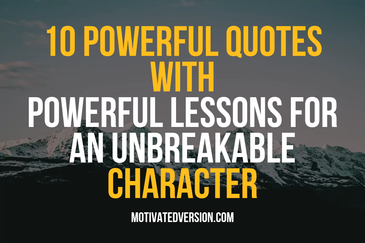 10 Powerful Quotes With Powerful Lessons for an Unbreakable Character