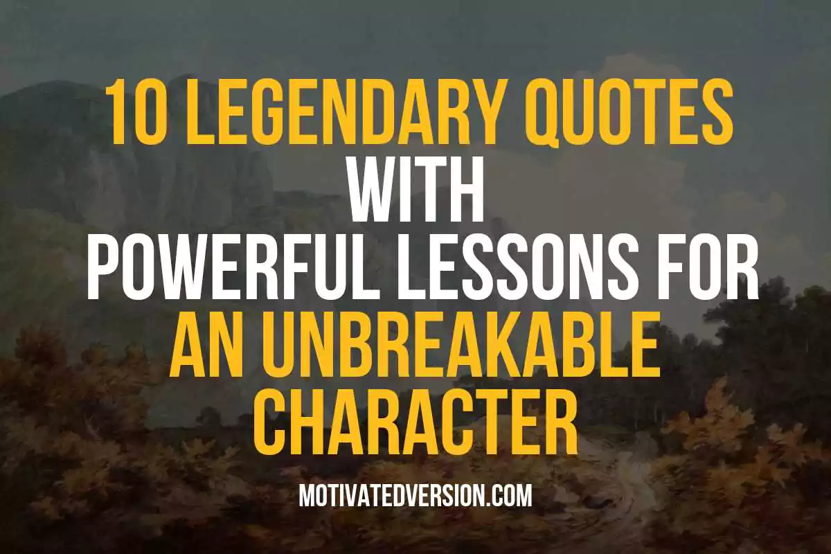 10 Legendary Quotes With Powerful Lessons for an Unbreakable Character