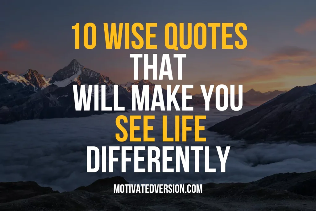 10 Wise Quotes That Will Make You See Life Differently