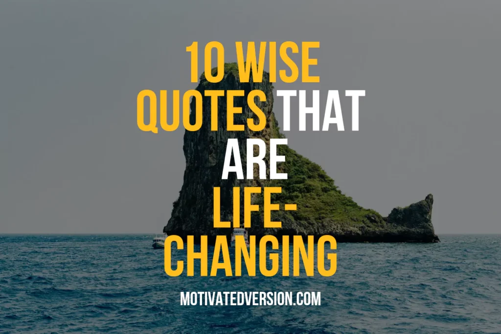 10 Wise Quotes That Are Life-changing