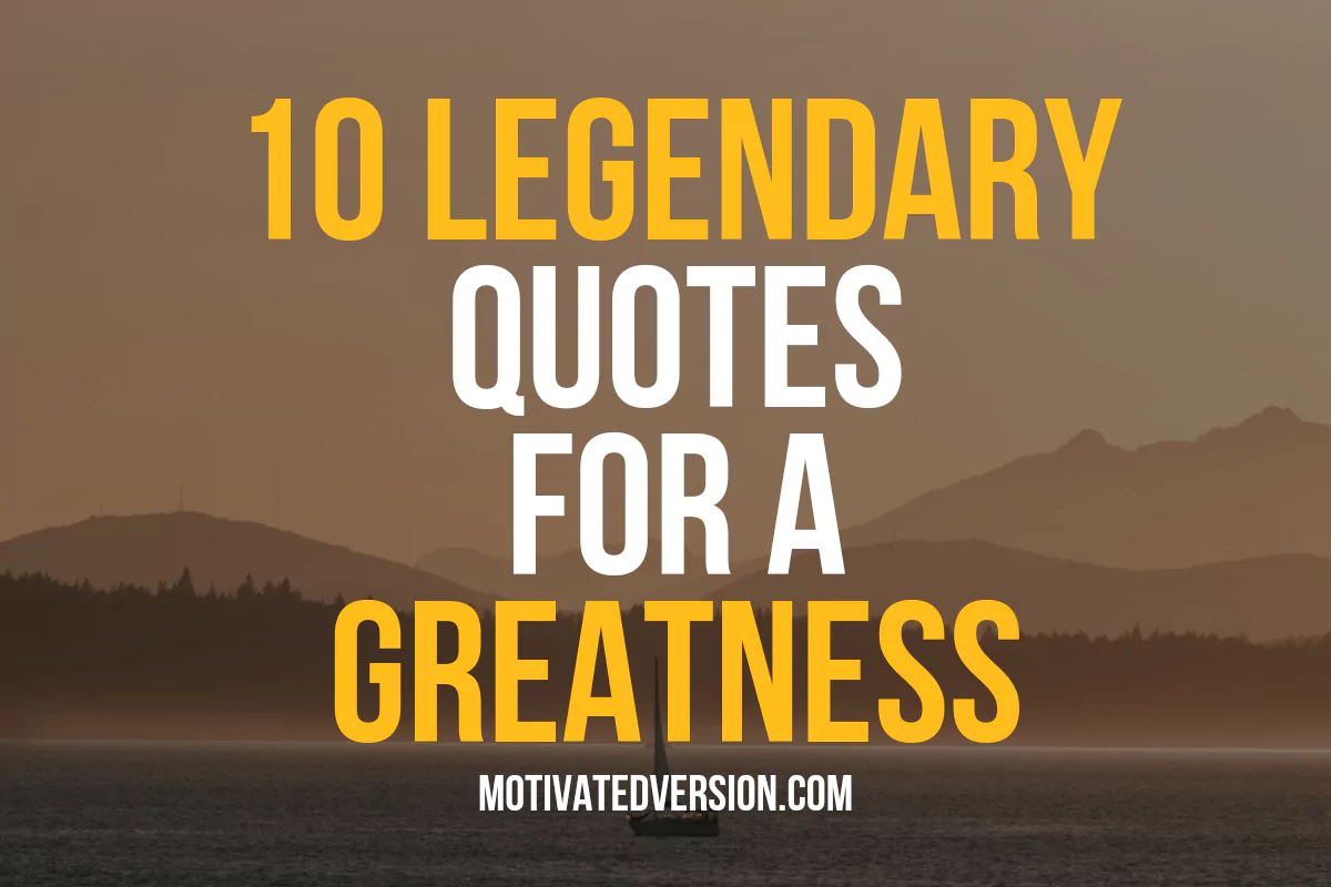 10 Legendary Quotes for a Greatness