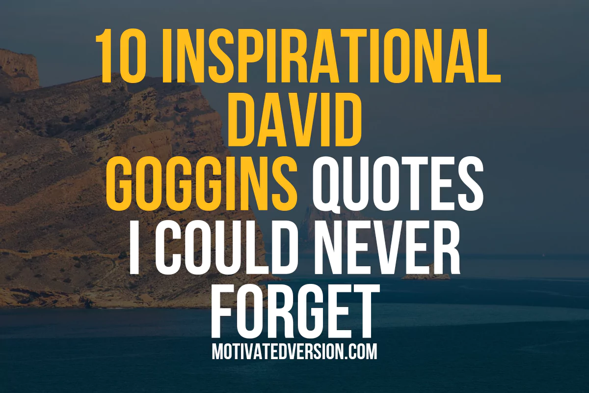 10 David Goggin's Inspirational Quotes I Could Never Forget