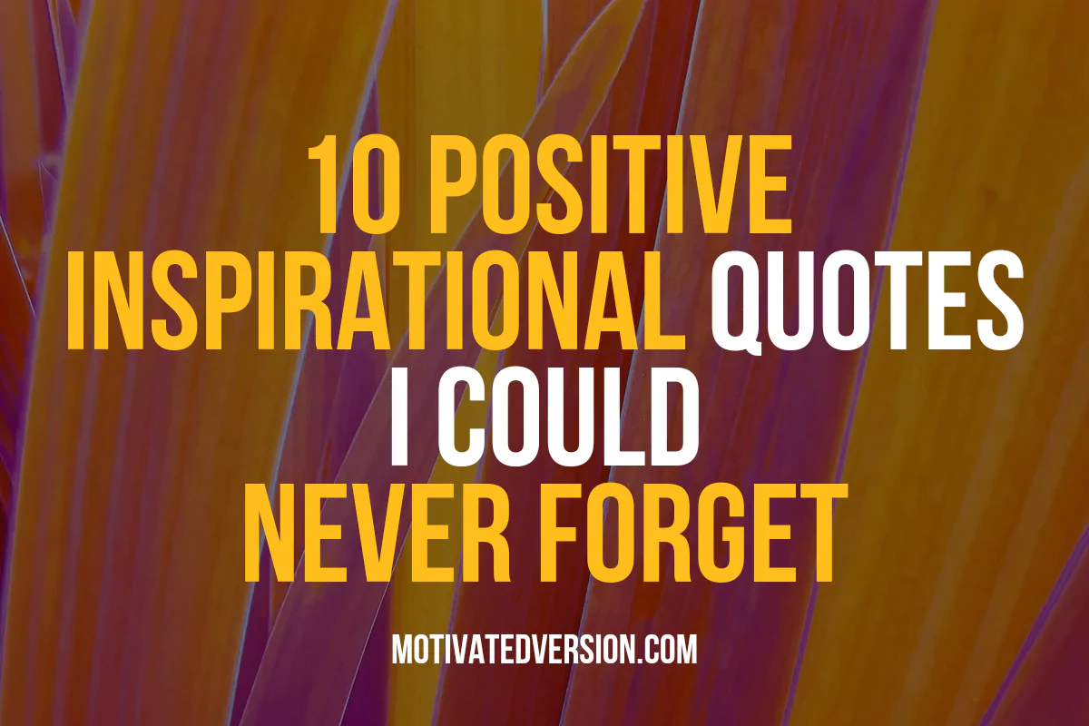 10 Positive Inspirational Quotes I Could Never Forget