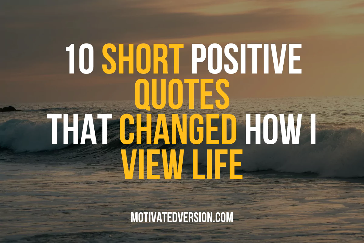 10 Short Positive Quotes That Changed How I View Life