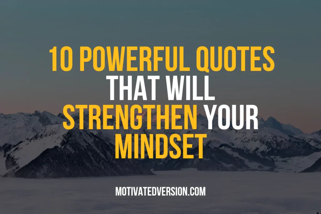 10 Powerful Quotes That Will Strengthen Your Mindset