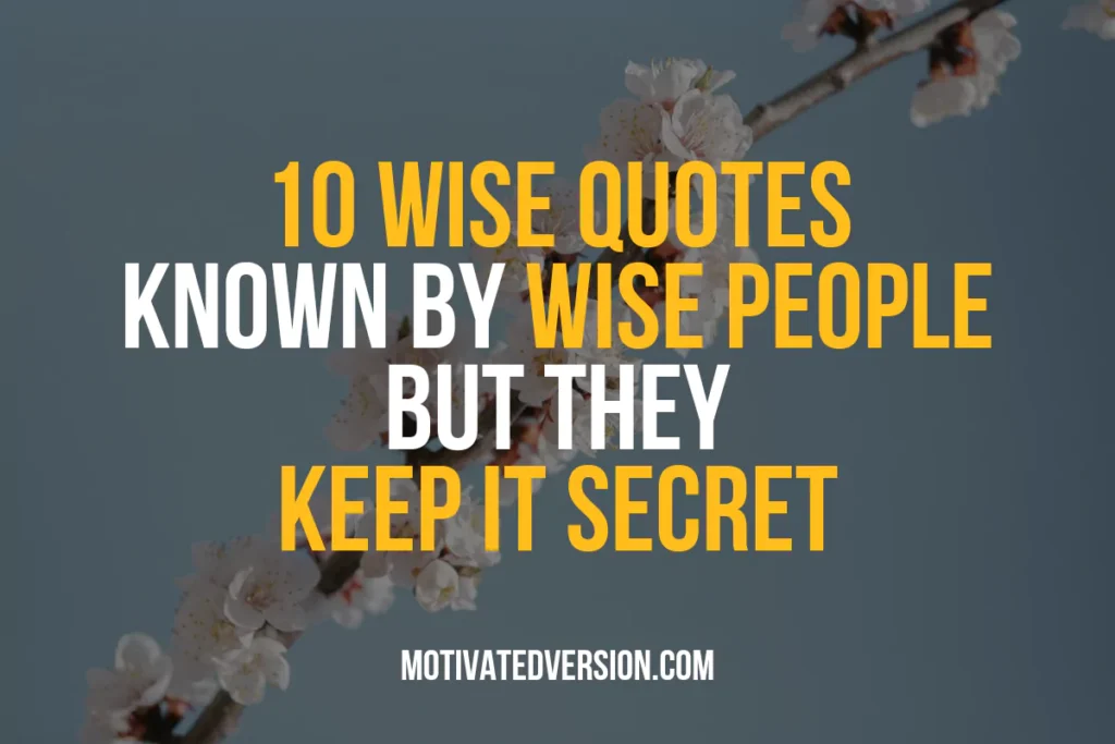 10 Wise Quotes Known By Wise People But They Keep It Secret
