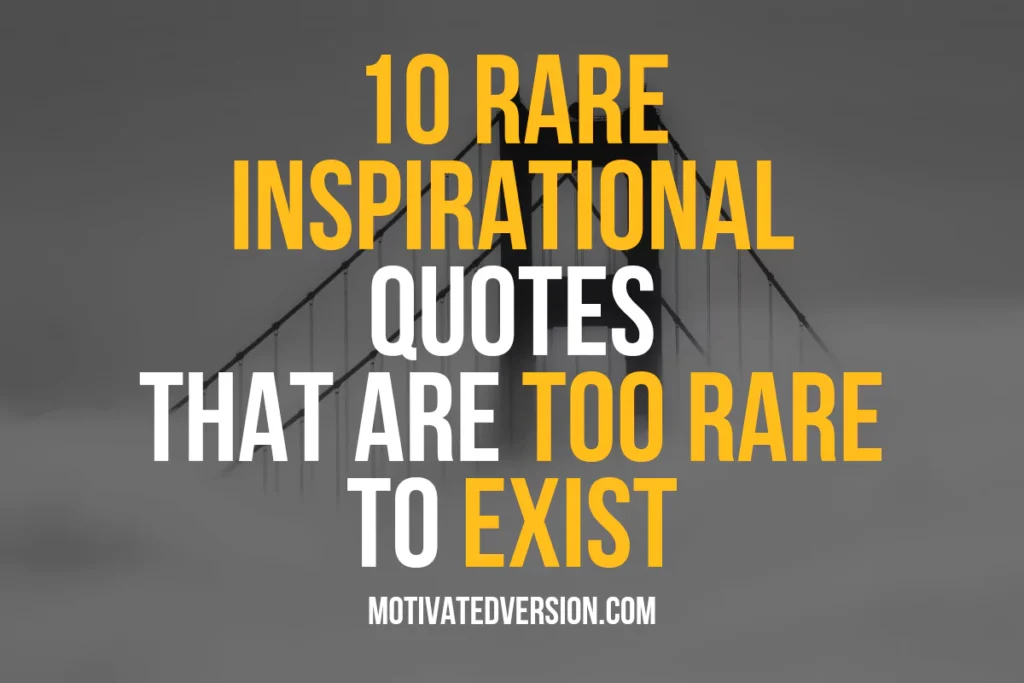10 Rare Inspirational Quotes That Are Too Rare To Exist