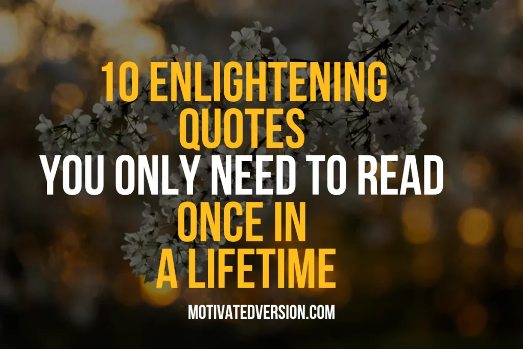 10 Enlightening Quotes You Only Need To Read Once In a Lifetime
