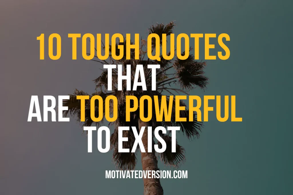 10 Tough Quotes That Are Too Powerful To Exist