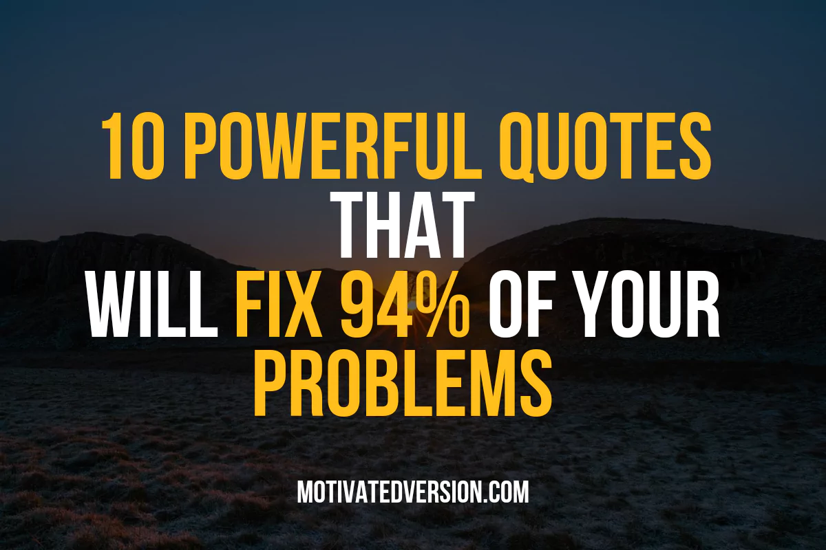 10 Powerful Quotes That Will Fix 94% Of Your Problems