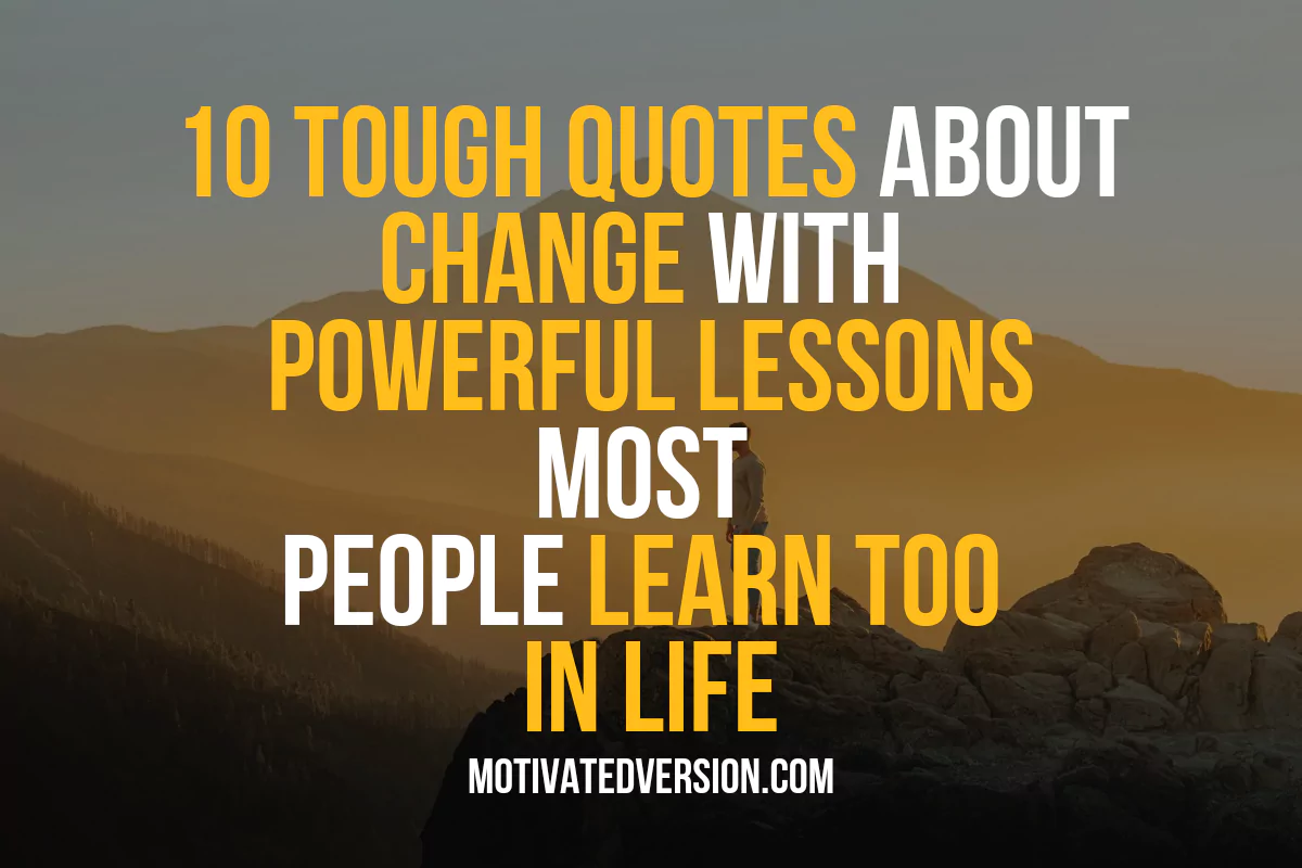 10 Tough Quotes About Change With Powerful Lessons Most People Learn ...
