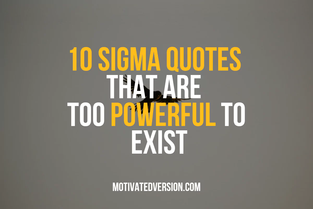 10 Sigma Quotes That Are Too Powerful To Exist