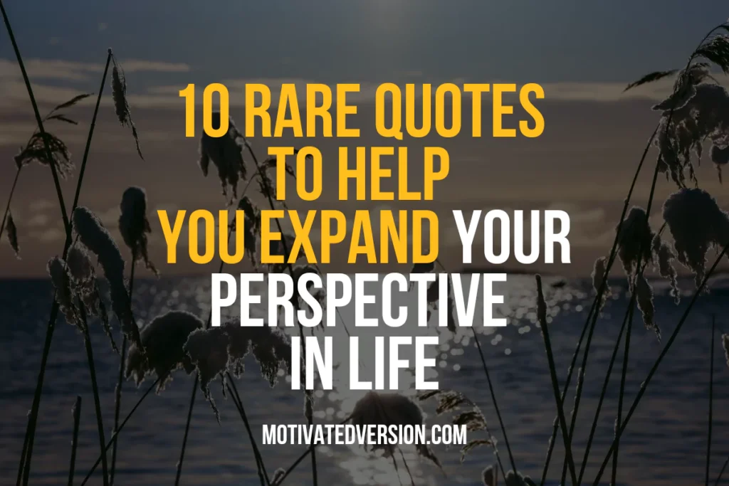 90 Rare Quotes to Help You Expand Your Perspective in Life