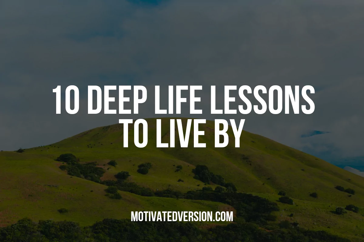 10 Deep Life Lessons To Live By