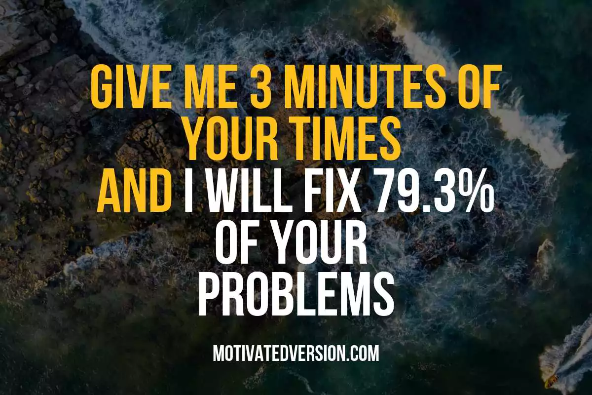 Give Me 3 Minutes of Your Time and I Will Fix 79.3% of Your Problems