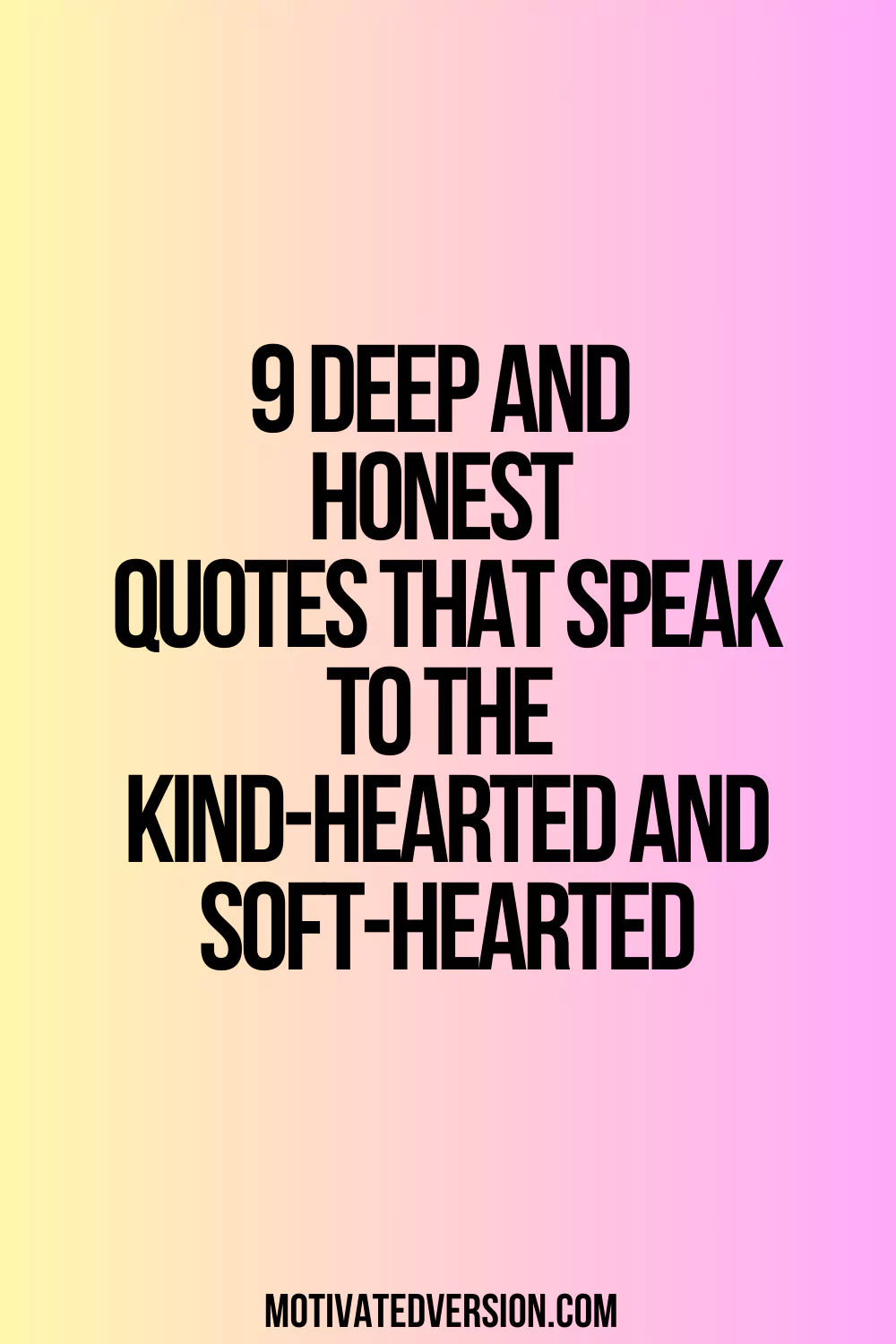 9 Deep and Honest Quotes That Speak to the Kind-Hearted and Soft-Hearted