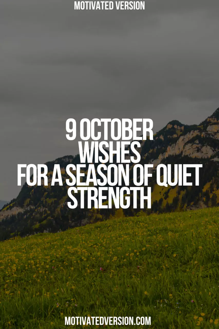 9 October Wishes for a Season of Quiet Strength