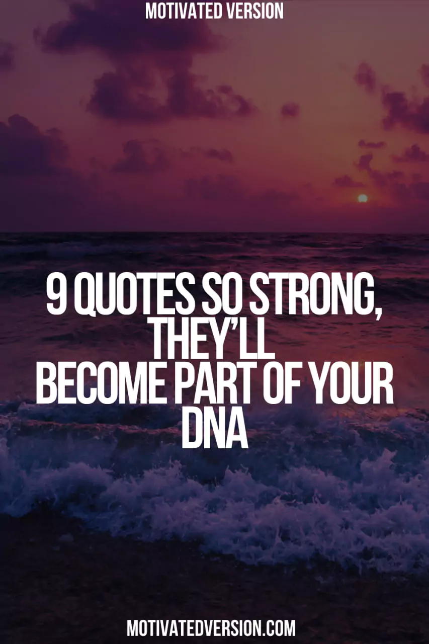 9 Quotes So Strong, They’ll Become Part of Your DNA