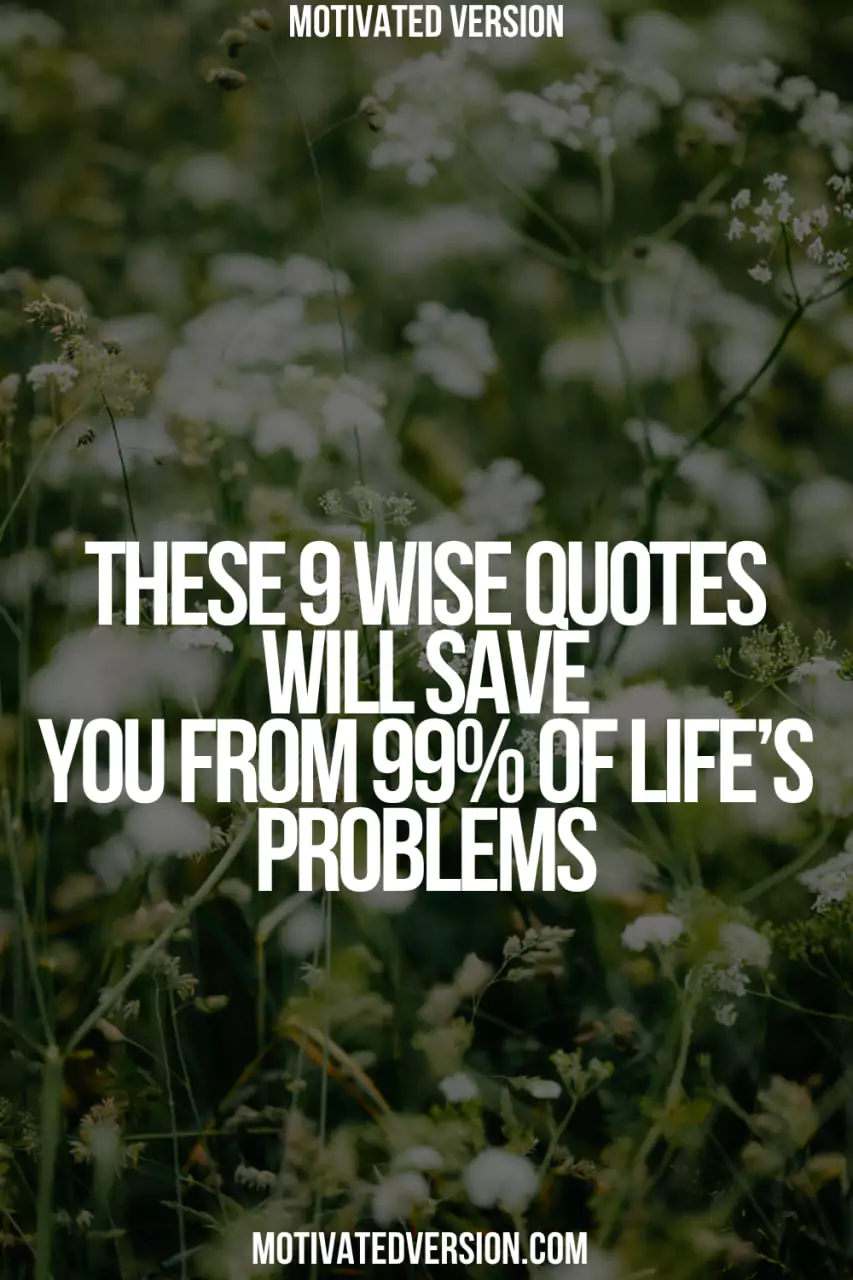 These 9 Wise Quotes Will Save You From 99% of Life’s Problems