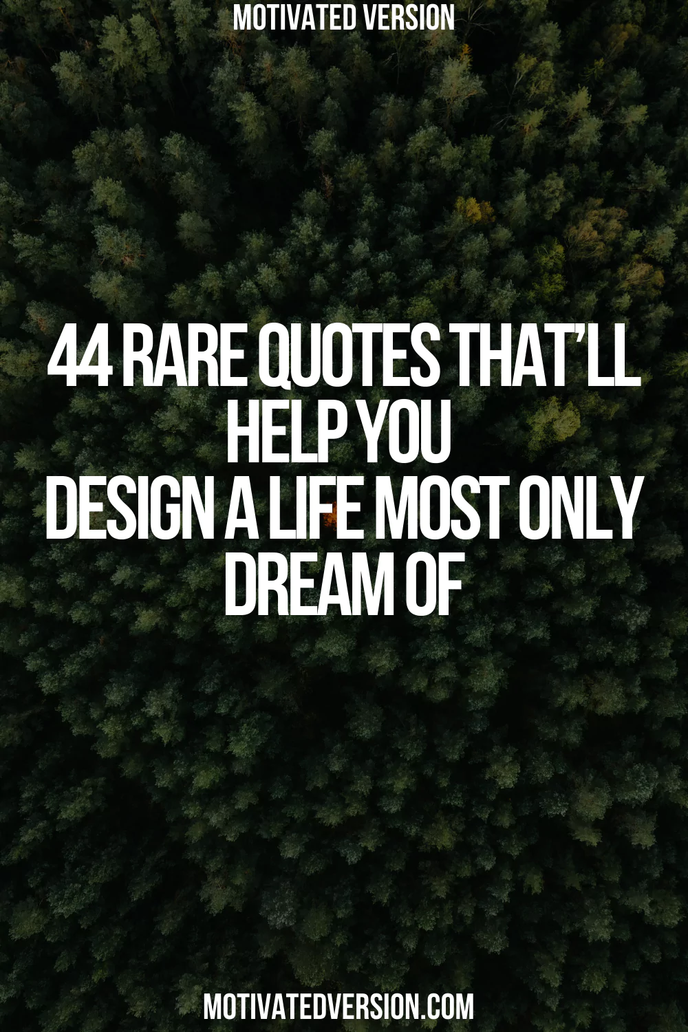 44 Rare Quotes That’ll Help You Design a Life Most Only Dream Of