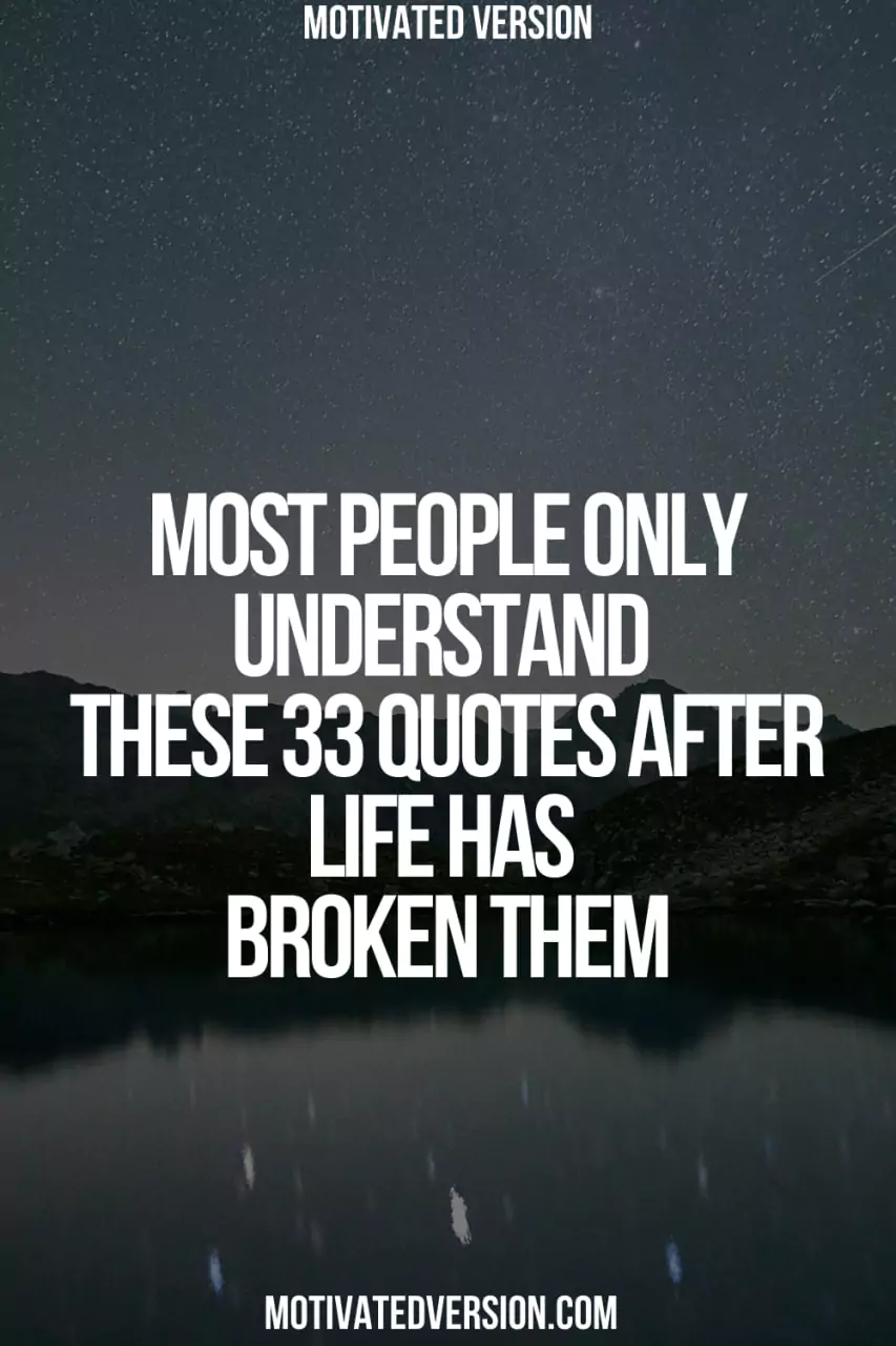 Most People Only Understand These 33 Quotes After Life Has Broken Them